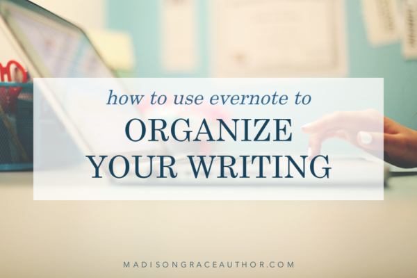 How to Use Evernote to Organize Your Writing – Madison Grace (Author)